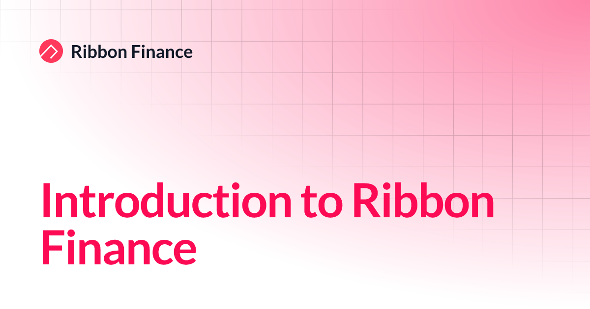 Introduction to Ribbon Finance | Ribbon Finance