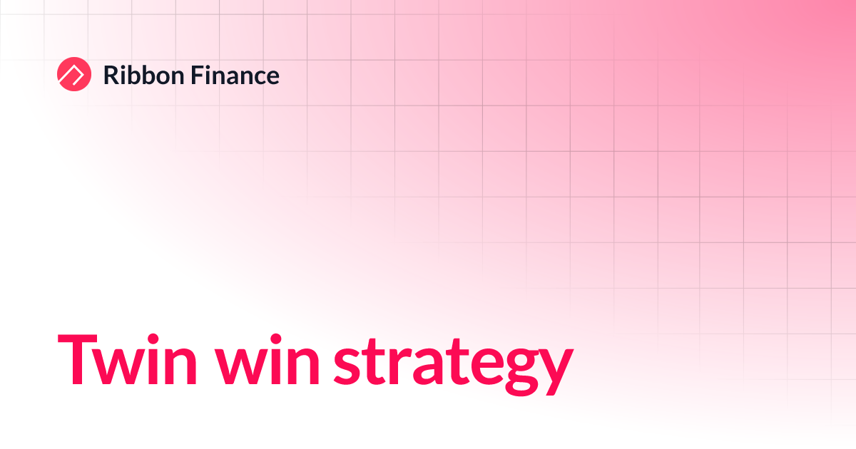 Twin win strategy | Ribbon Finance