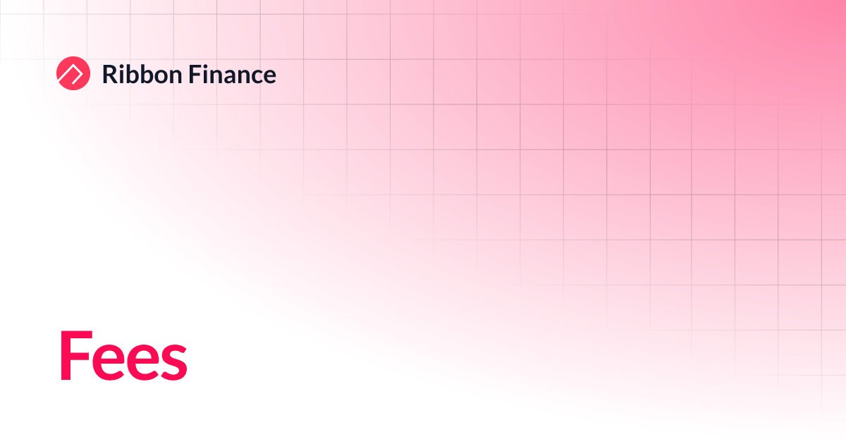 Fees | Ribbon Finance