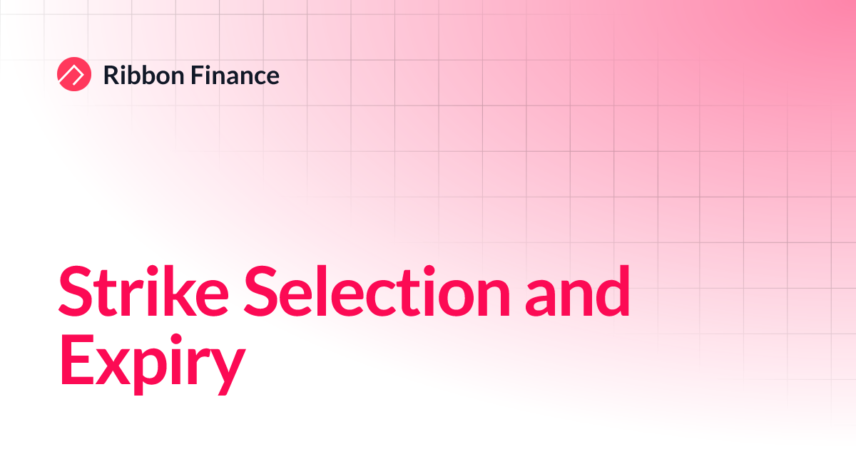 Strike Selection and Expiry | Ribbon Finance
